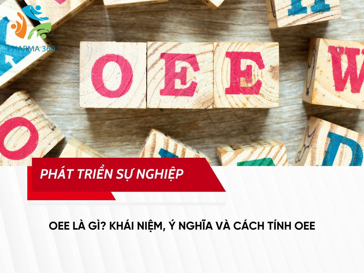 OEE là gì? Khái niệm, ý nghĩa và cách tính OEE