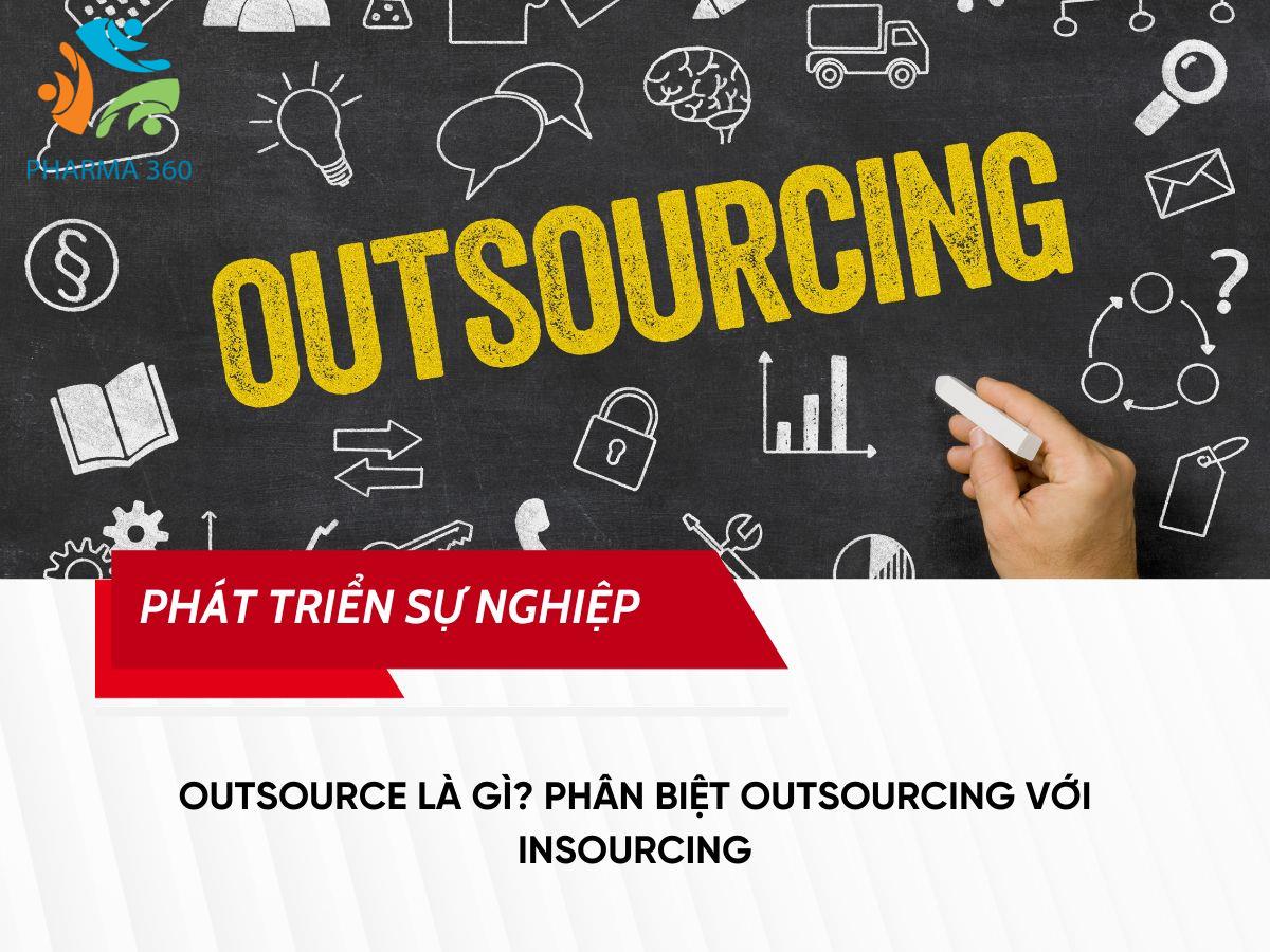 Outsource là gì? Phân biệt Outsourcing với Insourcing
