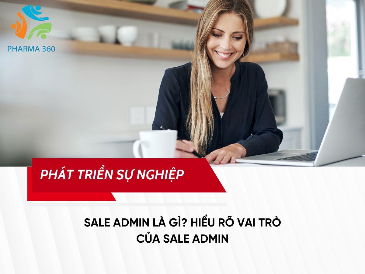 Sale Admin là gì? Hiểu Rõ Vai Trò Của Sale Admin